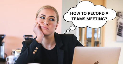 How to Record a Teams Meeting - All You Need to Know