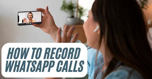 How to Record WhatsApp Calls: 7 Easy Ways