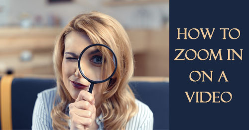 How to Zoom In on a Video Like a Pro for Free