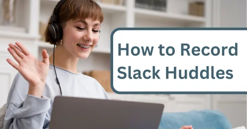 Record a Slack Huddle | Best 6 Ways